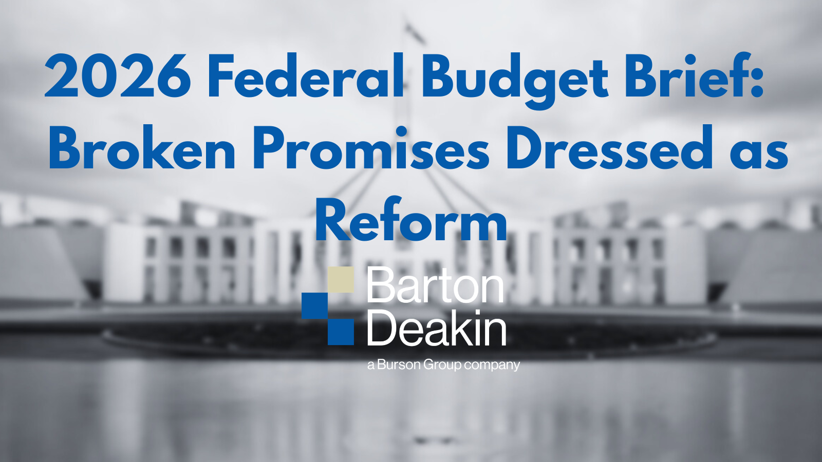 Barton Deakin Brief: Broken Promises Dressed as Reform - Barton Deakin